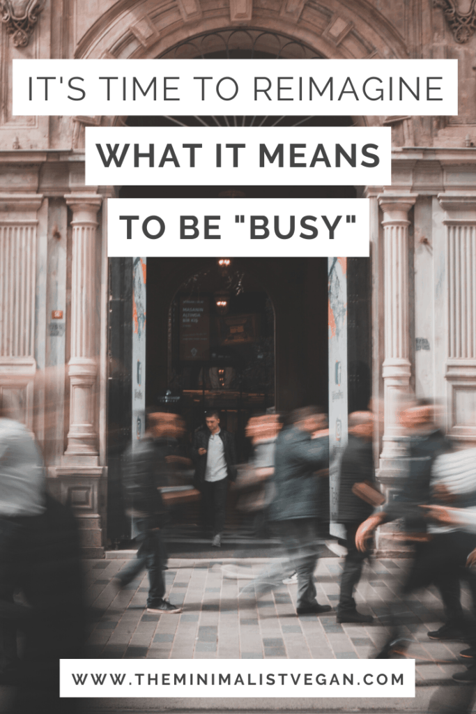 It's Time To Reimagine What It Means To Be "Busy" | The Minimalist Vegan