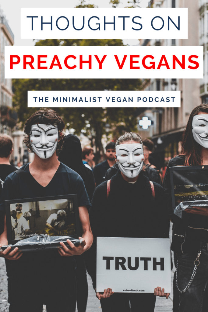 Thoughts On Preachy Vegans - Episode 009 | The Minimalist Vegan